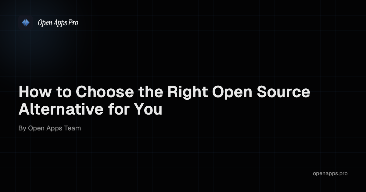 How to Choose the Right Open Source Alternative for You